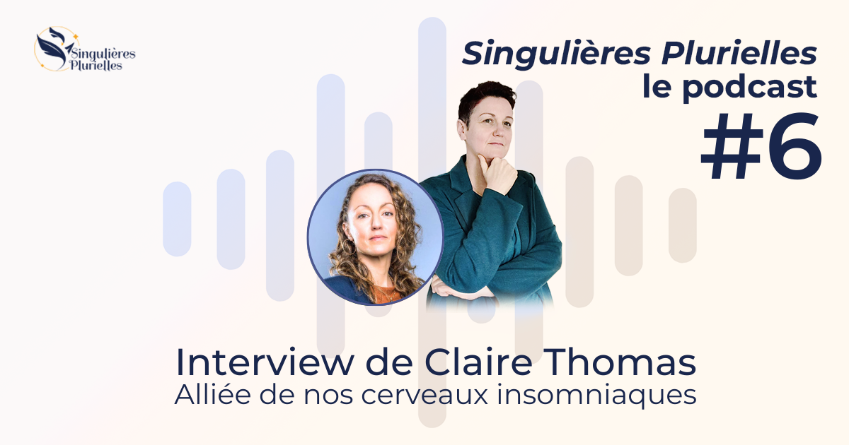 Claire Thomas, alliée de nos cerveaux insomniaques - Singulières Plurielles